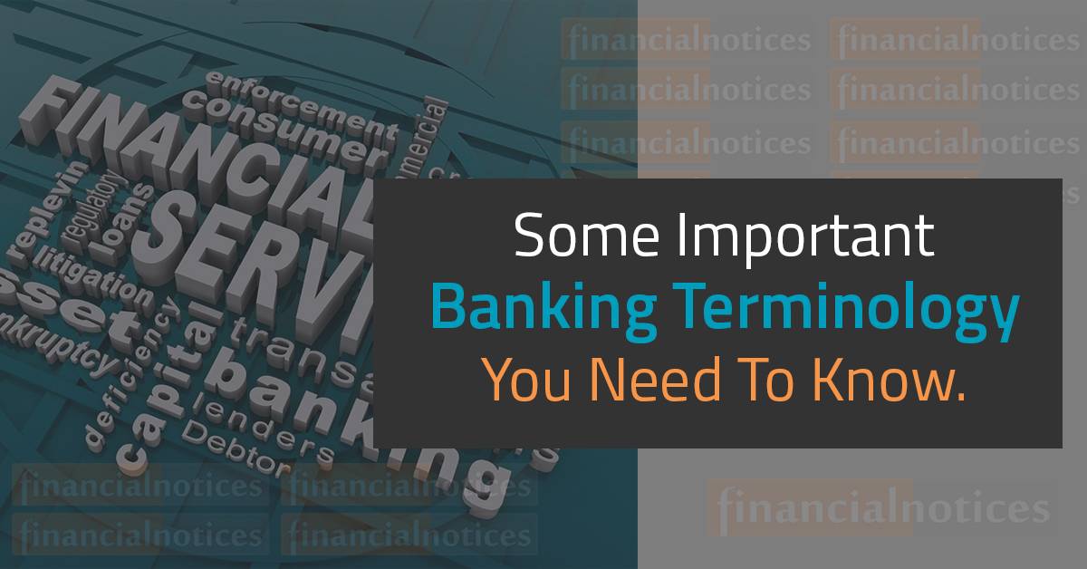 Some important banking terminology you need to know. - Financial Notices